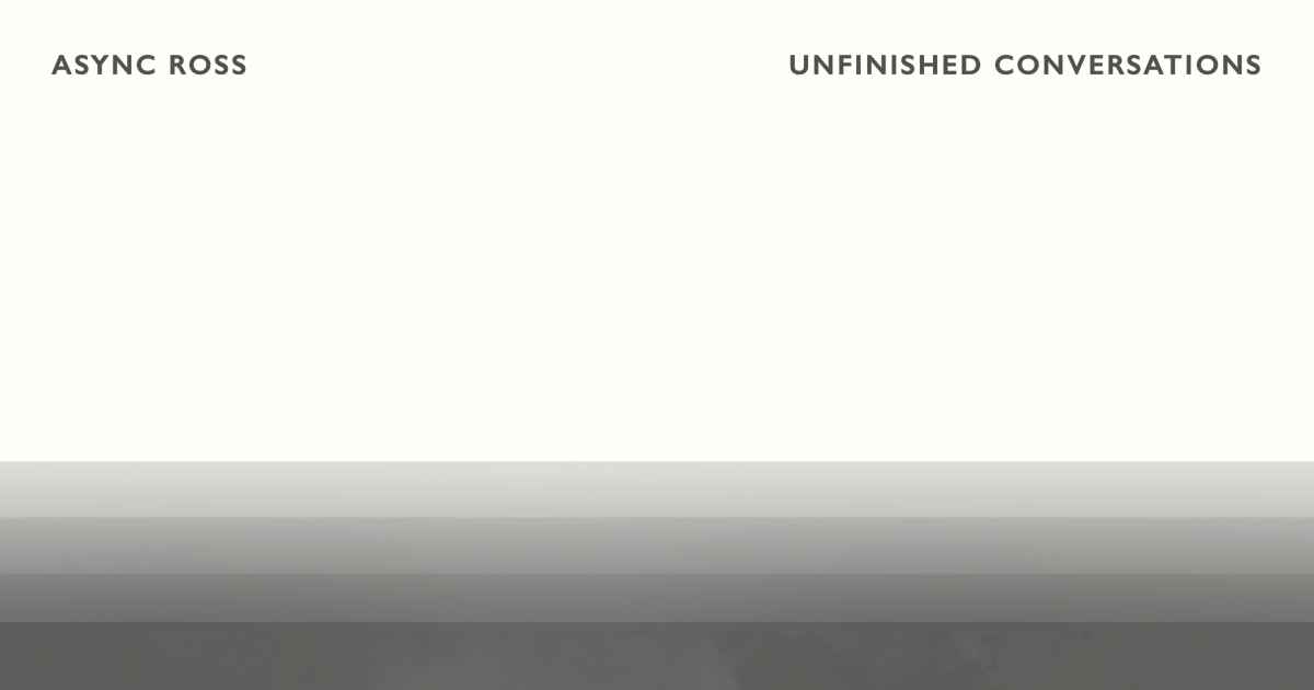 Unfinished Conversations, an album by Async Ross | Musicbed