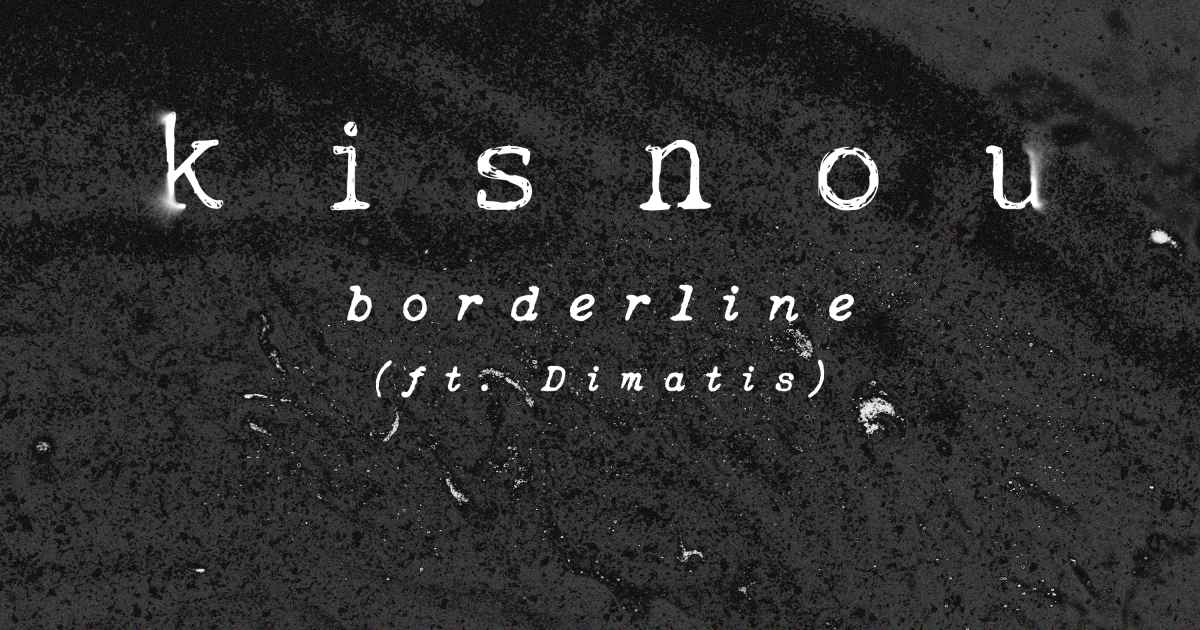 Borderline (with Dimatis), an album by Kisnou | Musicbed