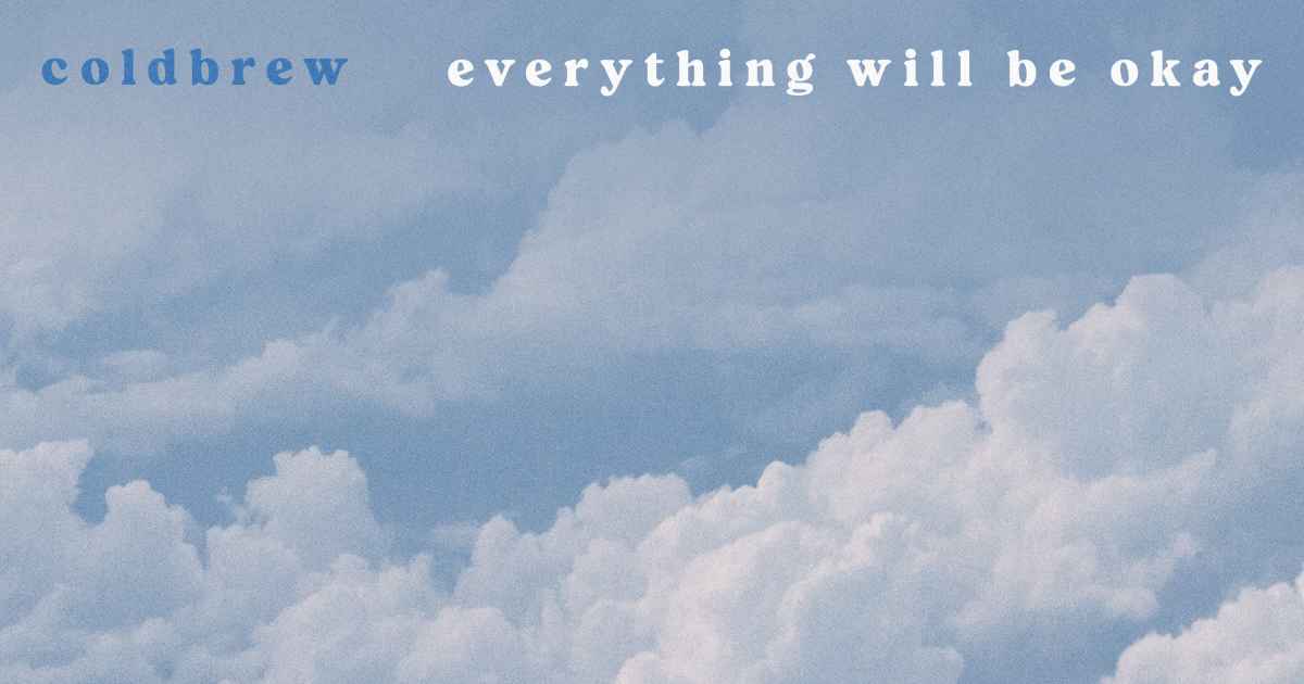 everything will be okay, an album by coldbrew | Musicbed