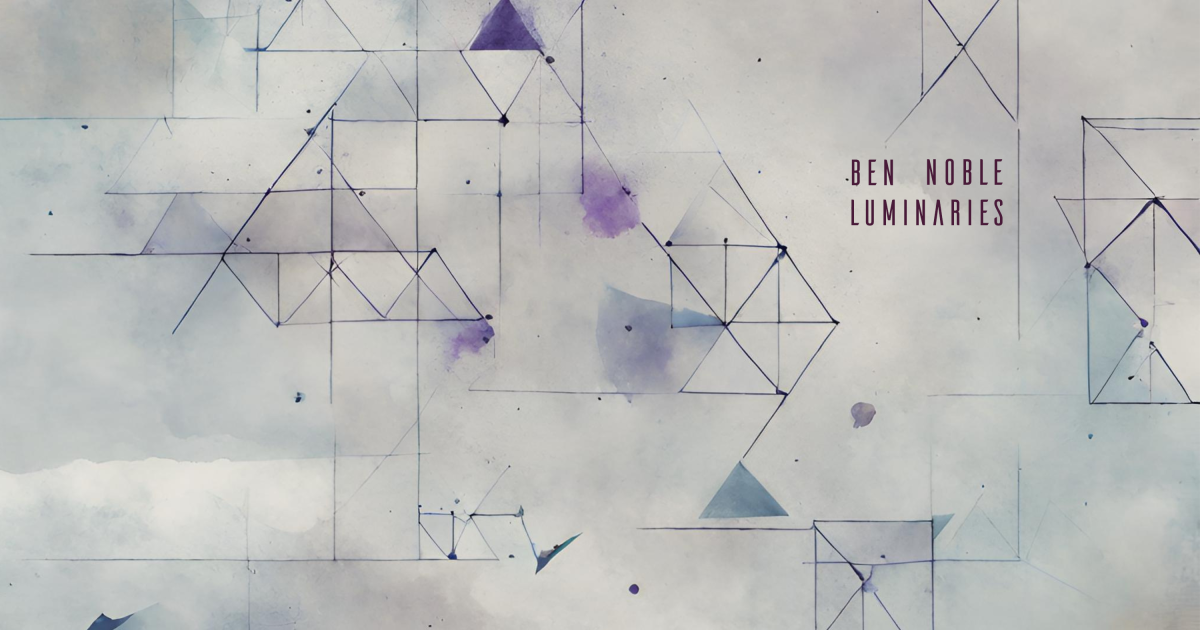 Luminaries, an album by Ben Noble | Musicbed