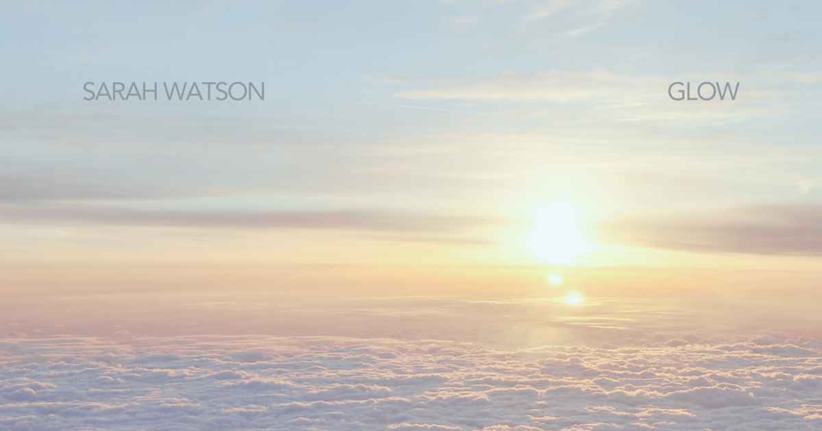 Glow, an album by Sarah Watson | Musicbed