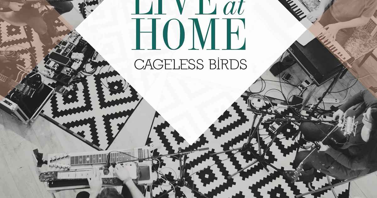 Live At Home, an album by Cageless Birds | Musicbed