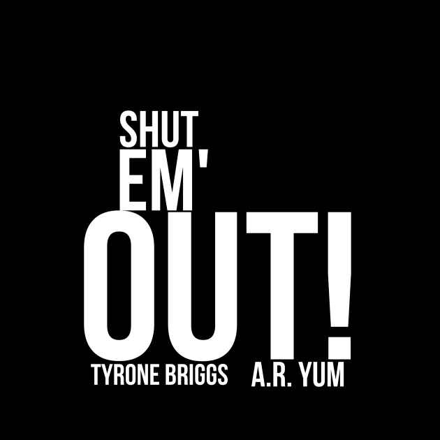 Shut Em' Out! by Tyrone Briggs | Song License