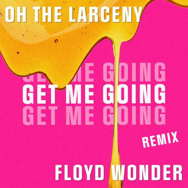 Get Me Going (FLOYD WONDER Remix) by Oh The Larceny | Song License
