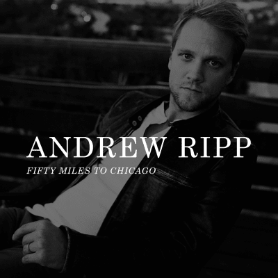 Fifty Miles to Chicago, an album by Andrew Ripp | Musicbed