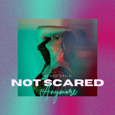 Not Scared Anymore by Wendy Child | Song License