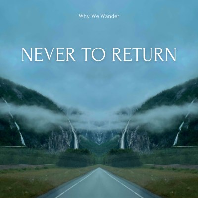 NEVER TO RETURN by Why We Wander | Song License