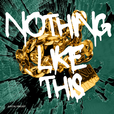 Nothing Like This by Justalyricist | Song License
