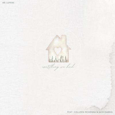 Everything We Had feat. Colleen McKenna & Jack Dardis by We Lepers ...